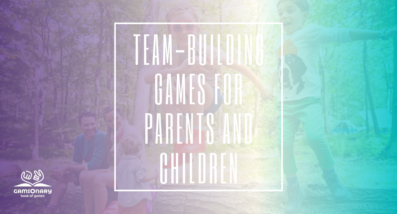 TEAM-BUILDING GAMES FOR PARENTS AND CHILDREN